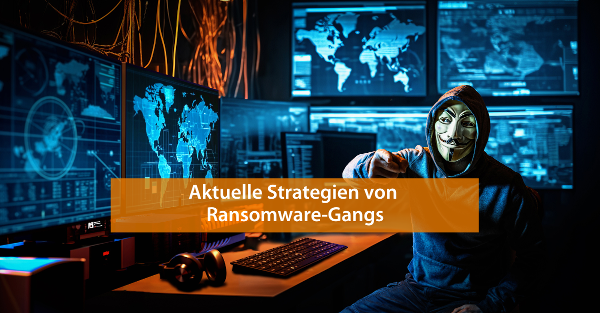 Aktuelle Strategien von Ransomware-Gangs